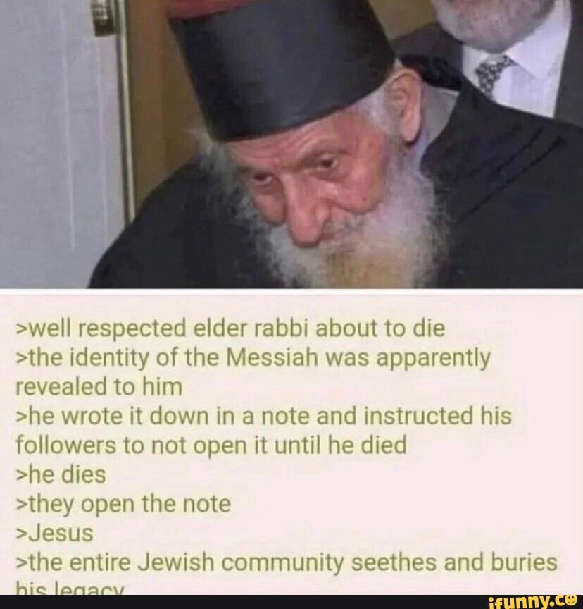 >well respected elder rabbi about to die >the identity of the Messiah ...