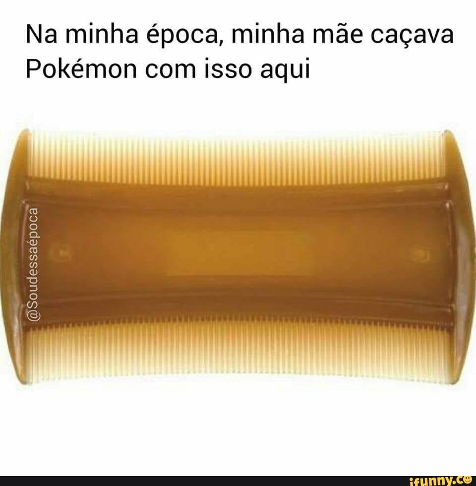 Na minha época, minha mãe caçava Pokémon com isso aqui - iFunny Brazil