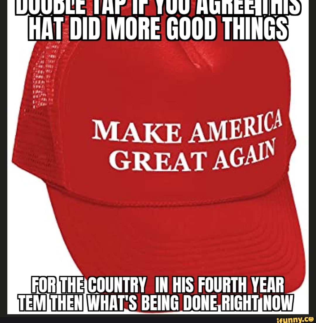 HAT DID MORE GOOD THINGS MAKE AMERIC GREAT AGA OUNTRY IN HIS FOURTH ...