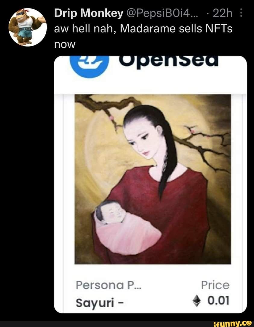 Drip Monkey @PepsiBOi4... - aw hell nah, Madarame sells NFTs now ...