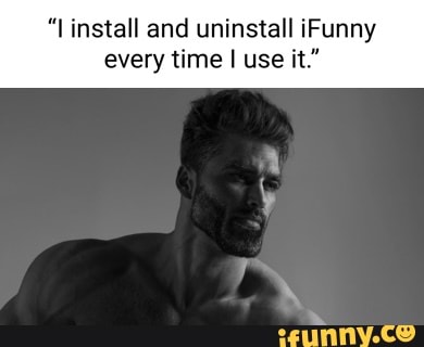 "install and uninstall Funny every time I use it." - iFunny Brazil