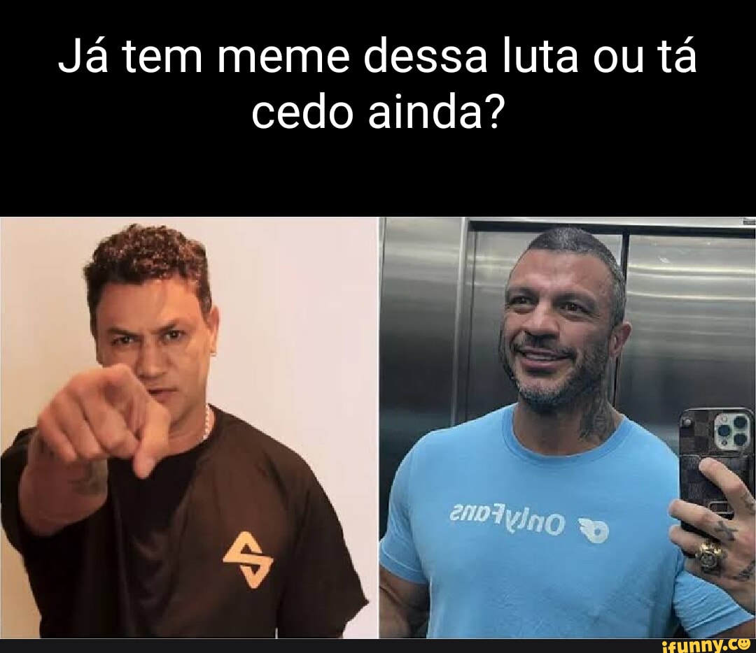 Já tem meme dessa luta ou tá cedo ainda? I I - iFunny Brazil