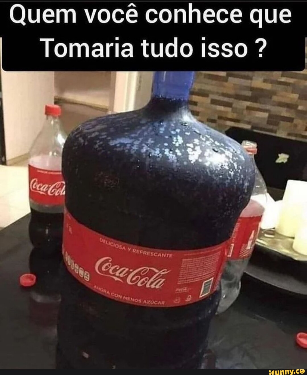 Quem você conhece que I Tomaria tudo isso I I - iFunny Brazil