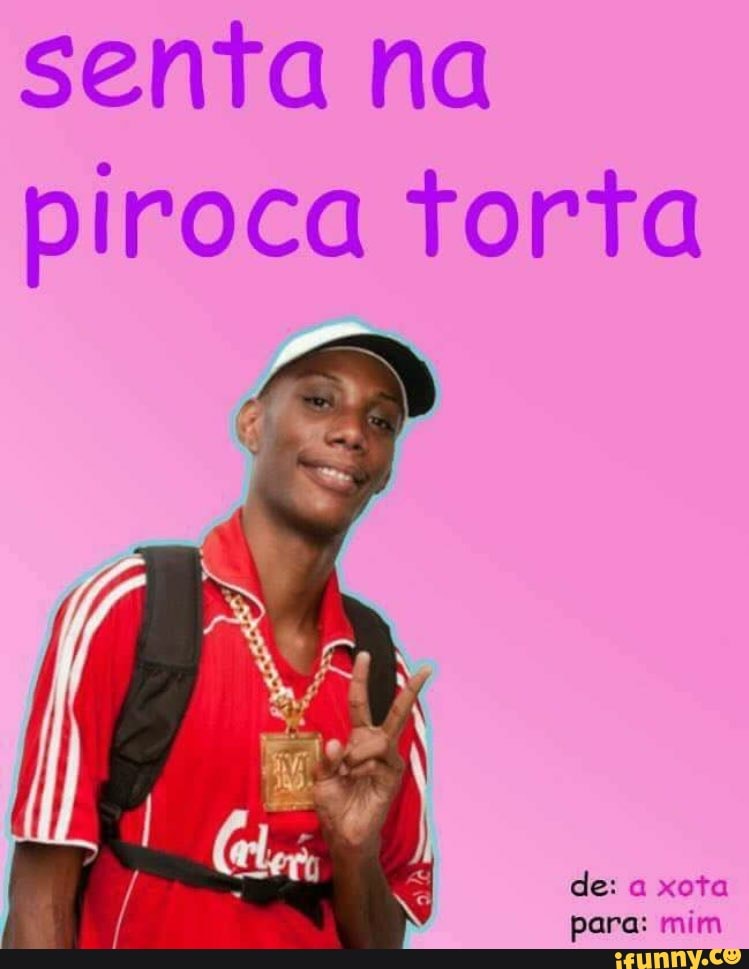 Senta na piroca torta - iFunny Brazil