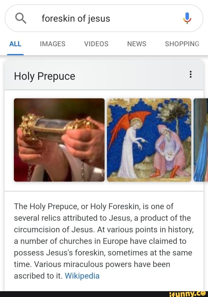Holy Prepuce The Holy Prepuce, or Holy Foreskin, is one of several ...