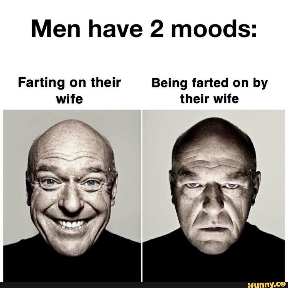 Men have 2 moods: Farting on their Being farted on by wife their wife ...