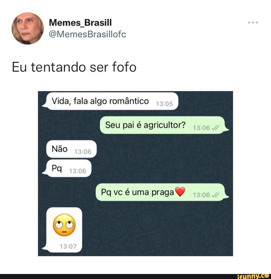 (º Memes Brasil GMemesBrasillofc Eu tentando ser fofo Vida, fala algo ...