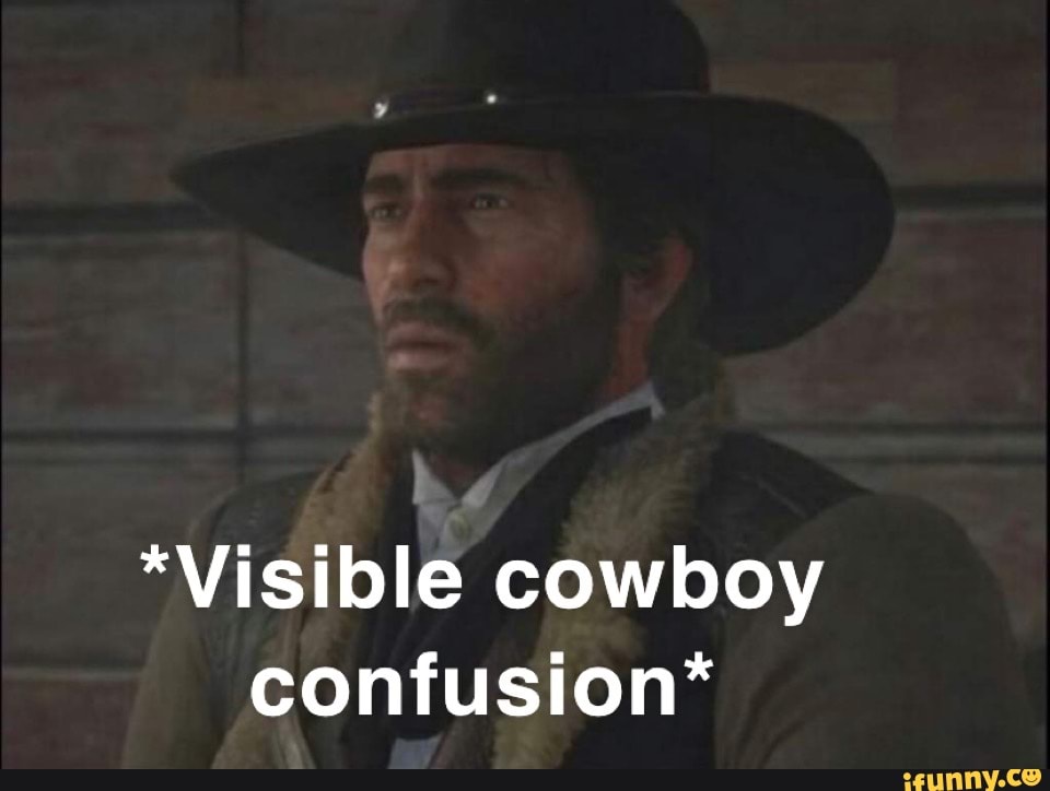 Meme tf out of this - *Visible cowboy confusion* - iFunny Brazil