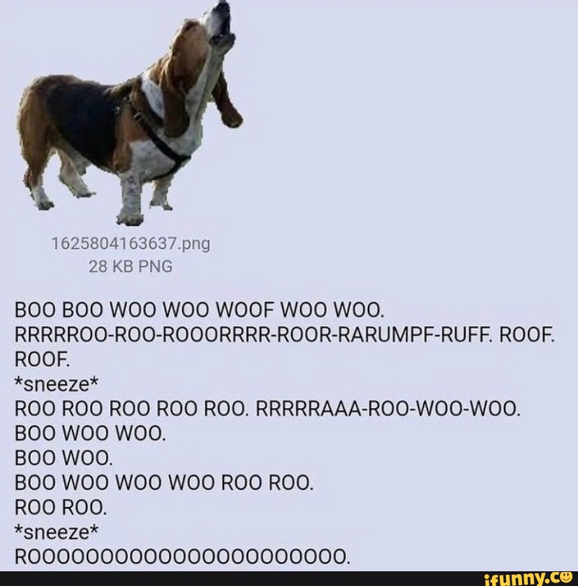 1625804163637.png 28 KB PNG BOO BOO WOO WOO WOOF WOO WOO. RRRRROO-ROO-ROOORRRR-ROOR-RARUMPF-RUFF ...