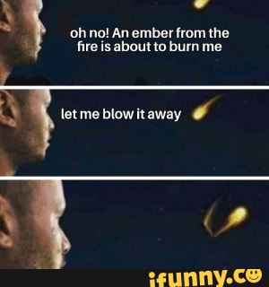 Oh Burn Meme
