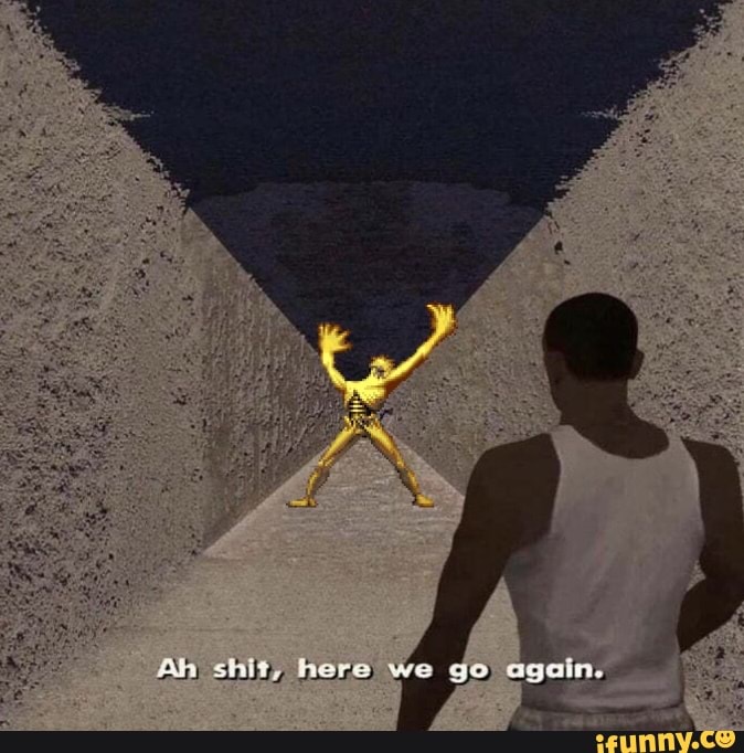 Ah' shit, here) - iFunny Brazil