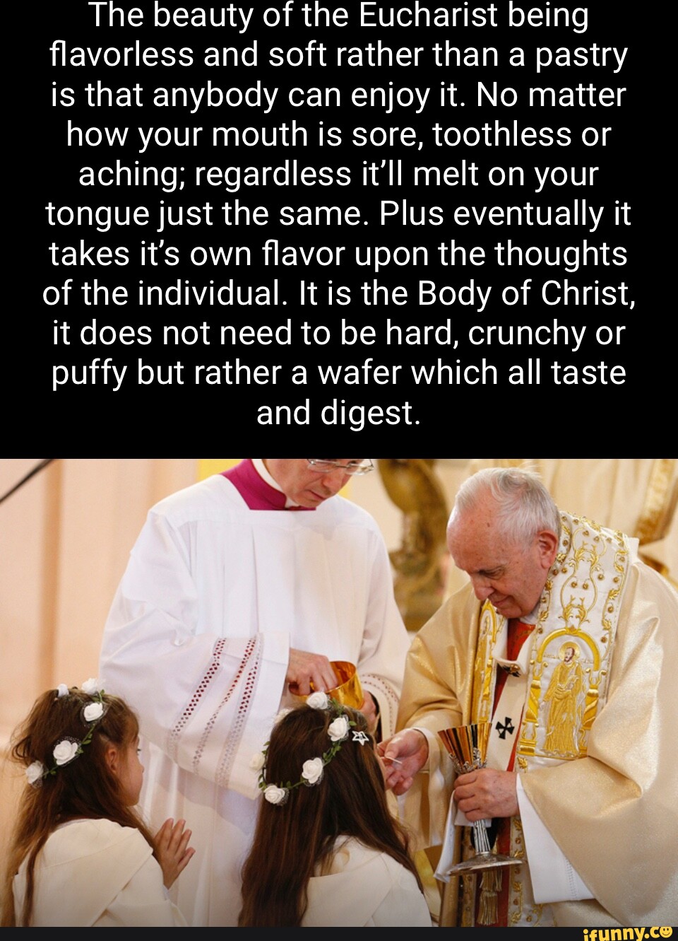 The beauty of the Eucharist being flavorless and soft rather than a ...