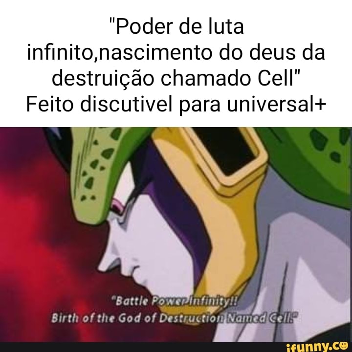 "Poder de luta infinito, nascimento do deus da destruição chamado Cell ...