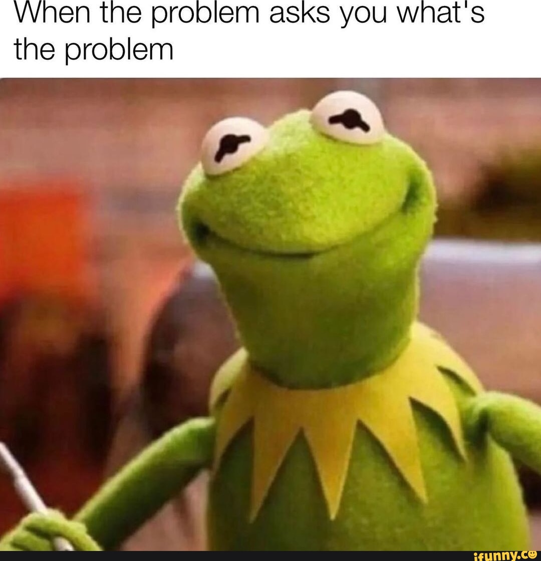 Is There A Problem Meme