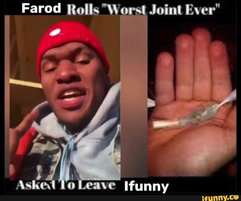 Farod Rolls "Worst Joint Ever" - iFunny Brazil