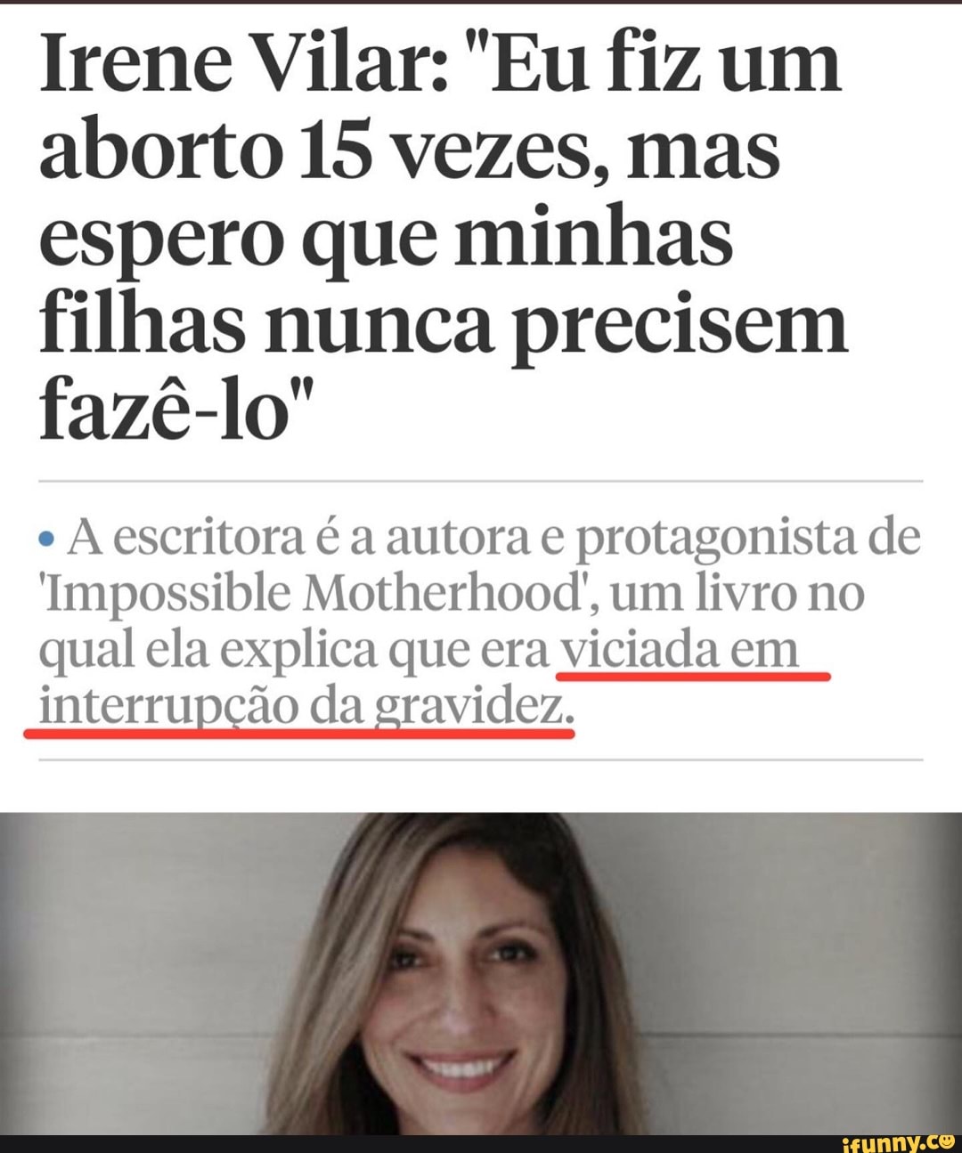 Irene Vilar: "Eu fiz um aborto 15 vezes, mas espero que minhas filhas ...