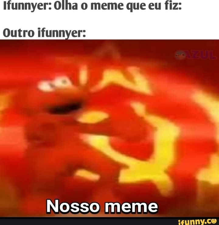 Iunnyer: Olha o meme que eu fiz: Outro ifunnyer: Nosso meme - iFunny Brazil