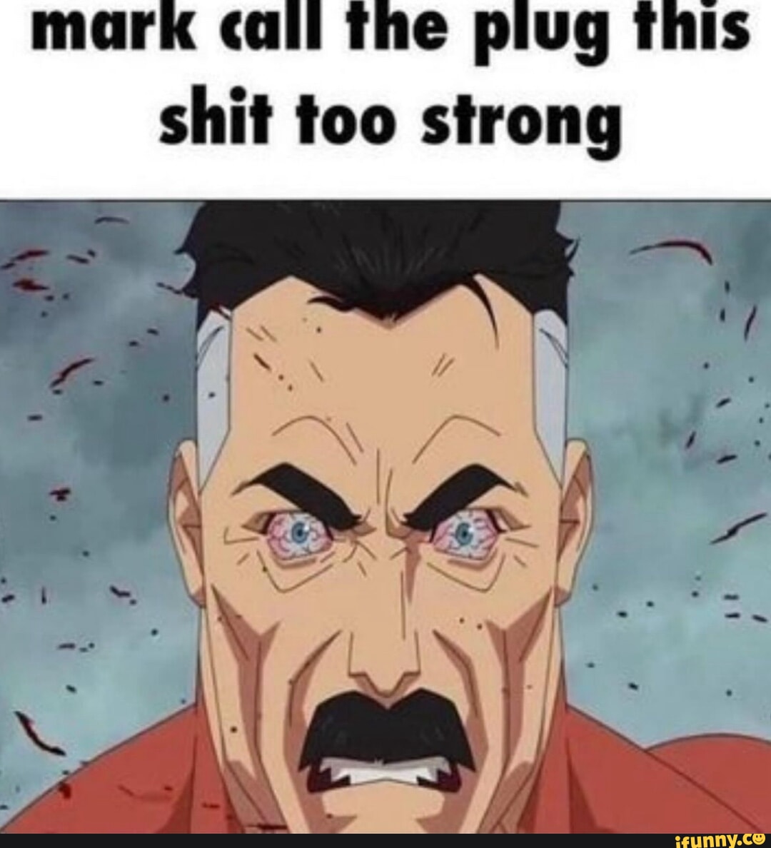 Mark call the plug this shit too strong - iFunny Brazil