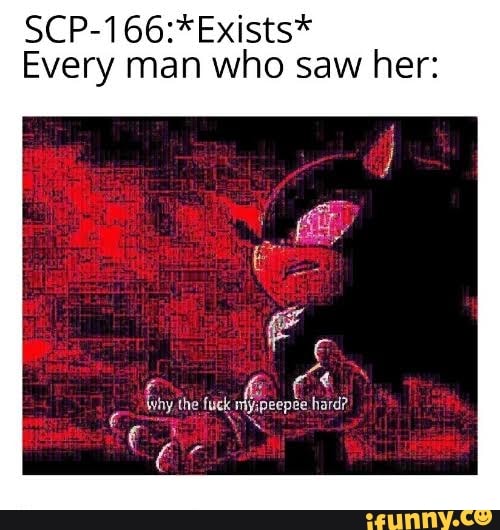 SCP-166:*Exists* Every man who saw her: - iFunny Brazil