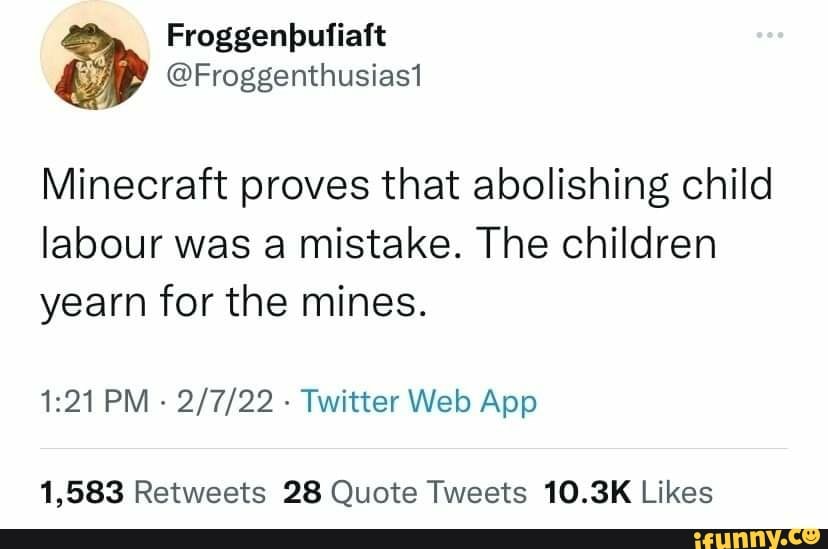 Froggenbufiaft @Froggenthusias1 Minecraft proves that abolishing child ...