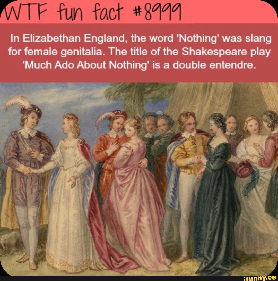 ANTE fun fact #8444 In Elizabethan England, the word 'Nothing' was ...