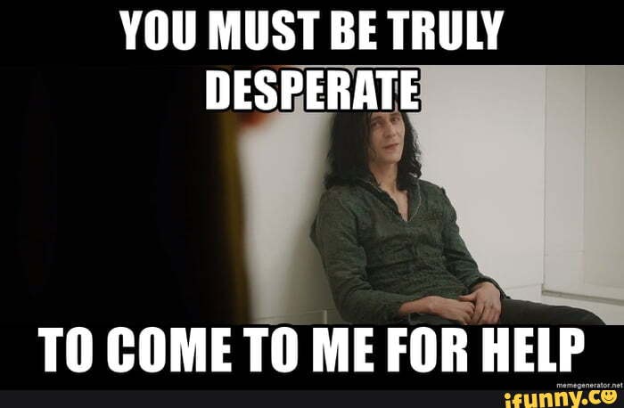 YOU MUST BE TRULY DESPERATE TO COME TO ME FOR HELP - iFunny Brazil