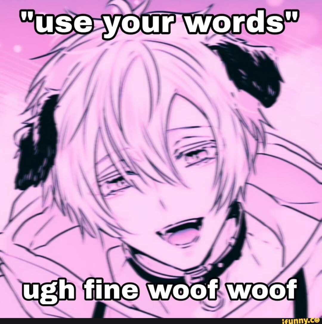 "use your words" ugh fine woof woof - iFunny Brazil