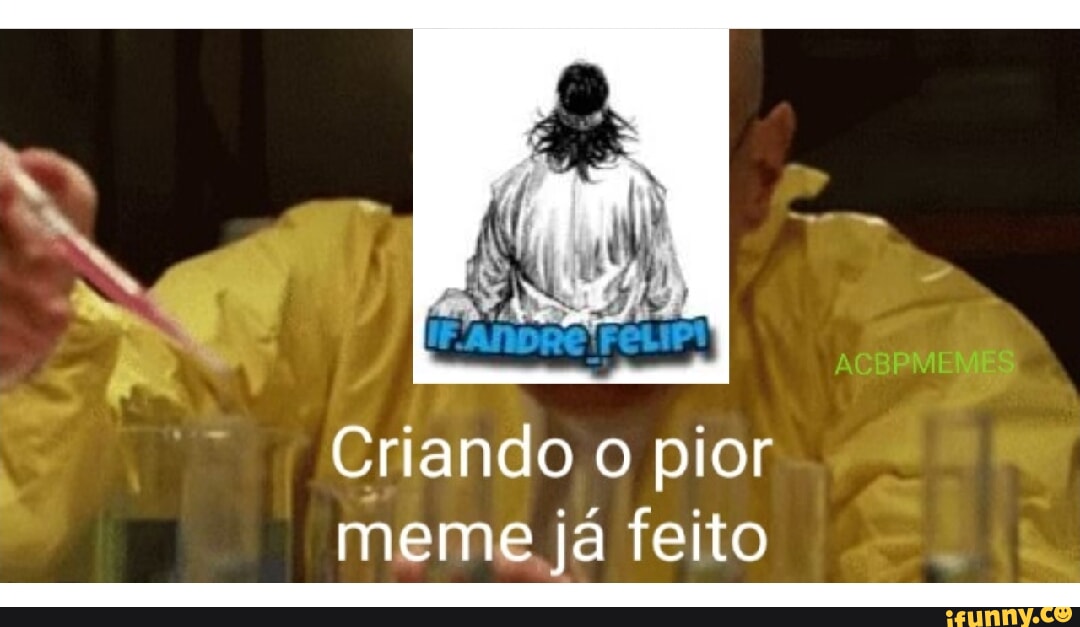 ACBPMEMES feito ando o pior meme já Cri - iFunny Brazil