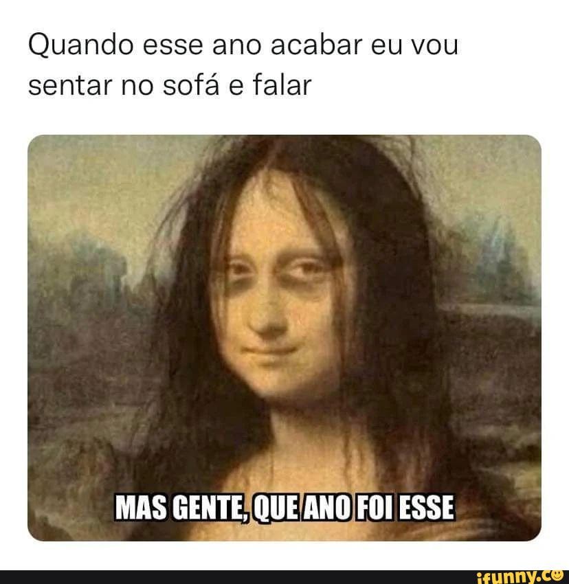 Na Quando Esse Ano Acabar Eu Vou Sentar No Sofá E Falar Mas Gente Que Ano Foi Esse Ifunny