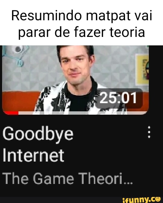 Resumindo matpat vai parar de fazer teoria Goodbye Internet The Game ...