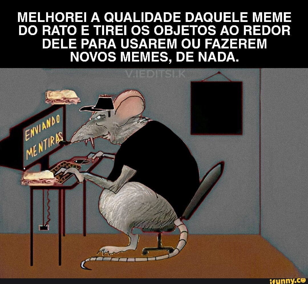 MELHOREI QUALIDADE DAQUELE MEME DO RATO E TIREI OS OBJETOS AO REDOR ...