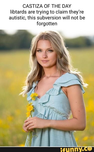 CASTIZA OF THE DAY libtards are trying to claim they're autistic, this ...