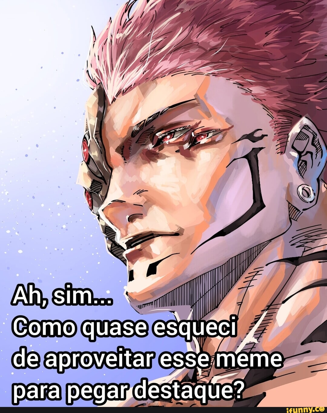 Ah, sim... mo quase esqueci de aproveitar esse meme para deste - iFunny ...