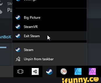 Right click steam icon with mouse and select Exit Steam - & & & Big ...