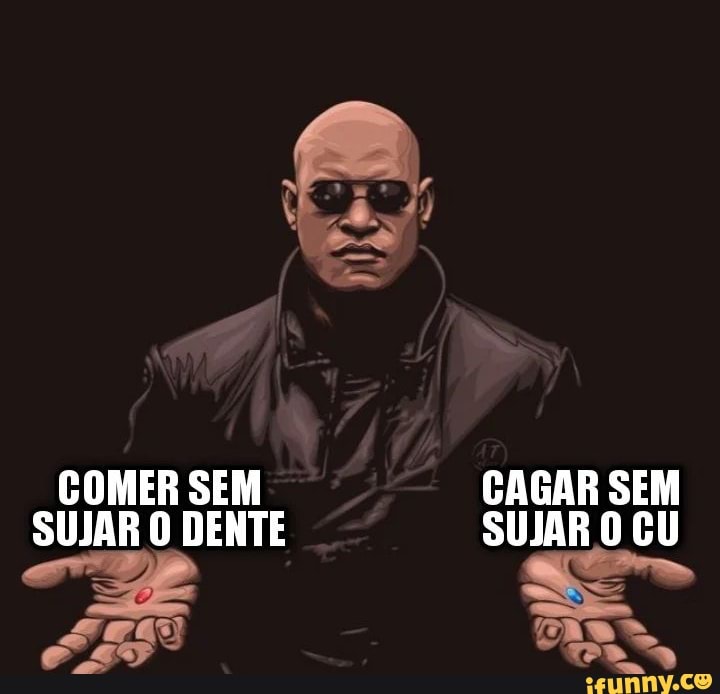 Comer Sem Cagar Sem Sujar O Dente Sujar O Cu Ifunny Brazil