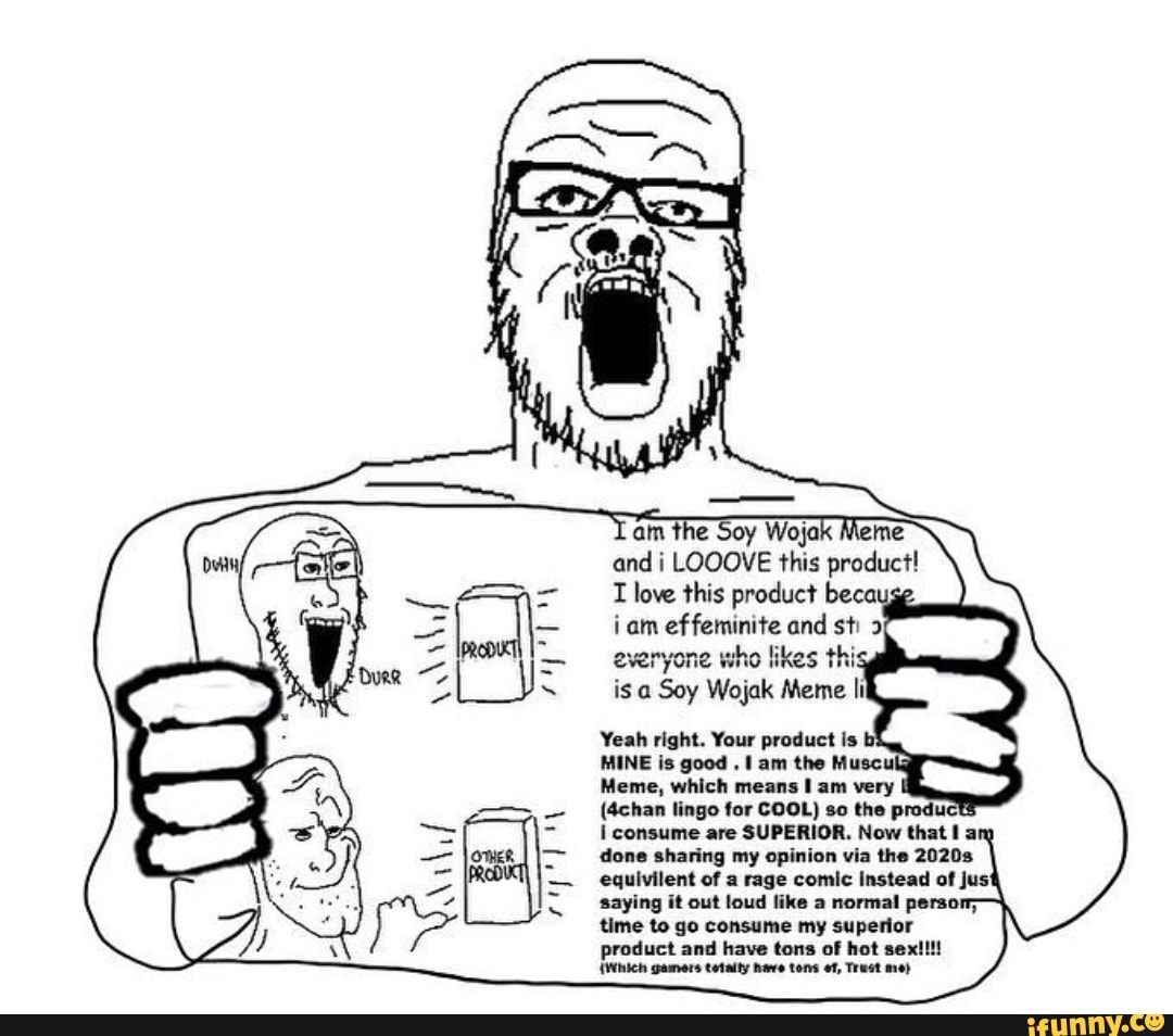 Am the Soy Wojak Me and i LOOOVE this product! T love this product ...