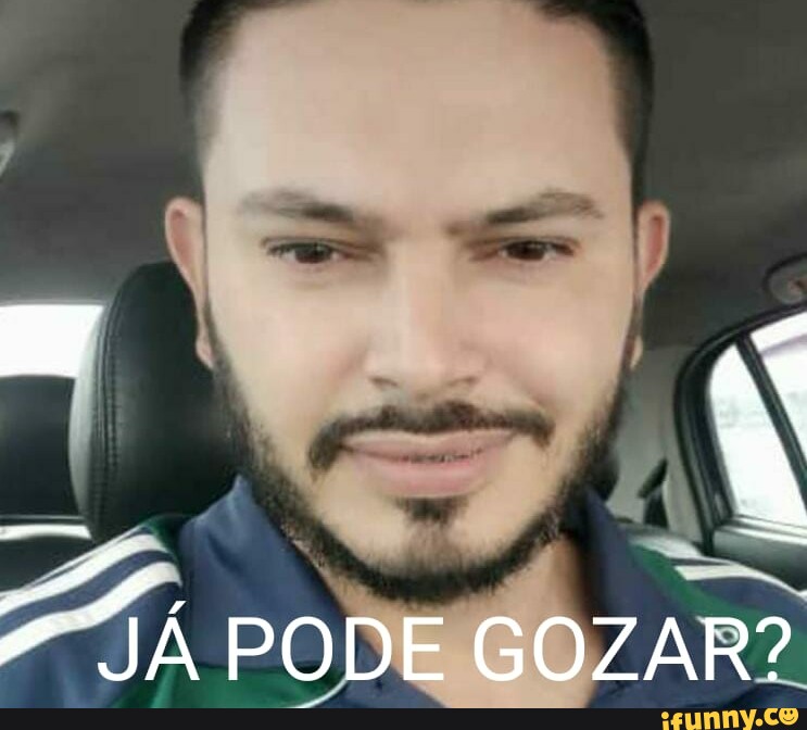 "JÁ PODE GOZAR? - iFunny Brazil