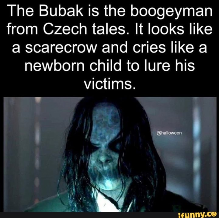 The Bubak is the boogeyman from Czech tales. It looks like a scarecrow ...