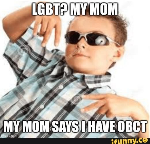 MY MOM SAYS I HAVE OBCT - iFunny Brazil
