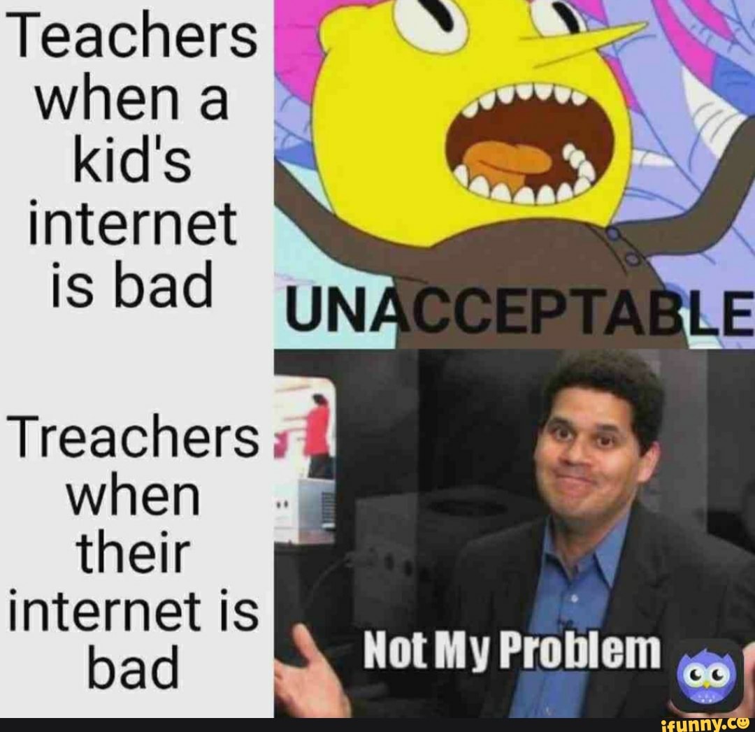 Teachers whena kid's internet is Treachers when their internet is bad ...