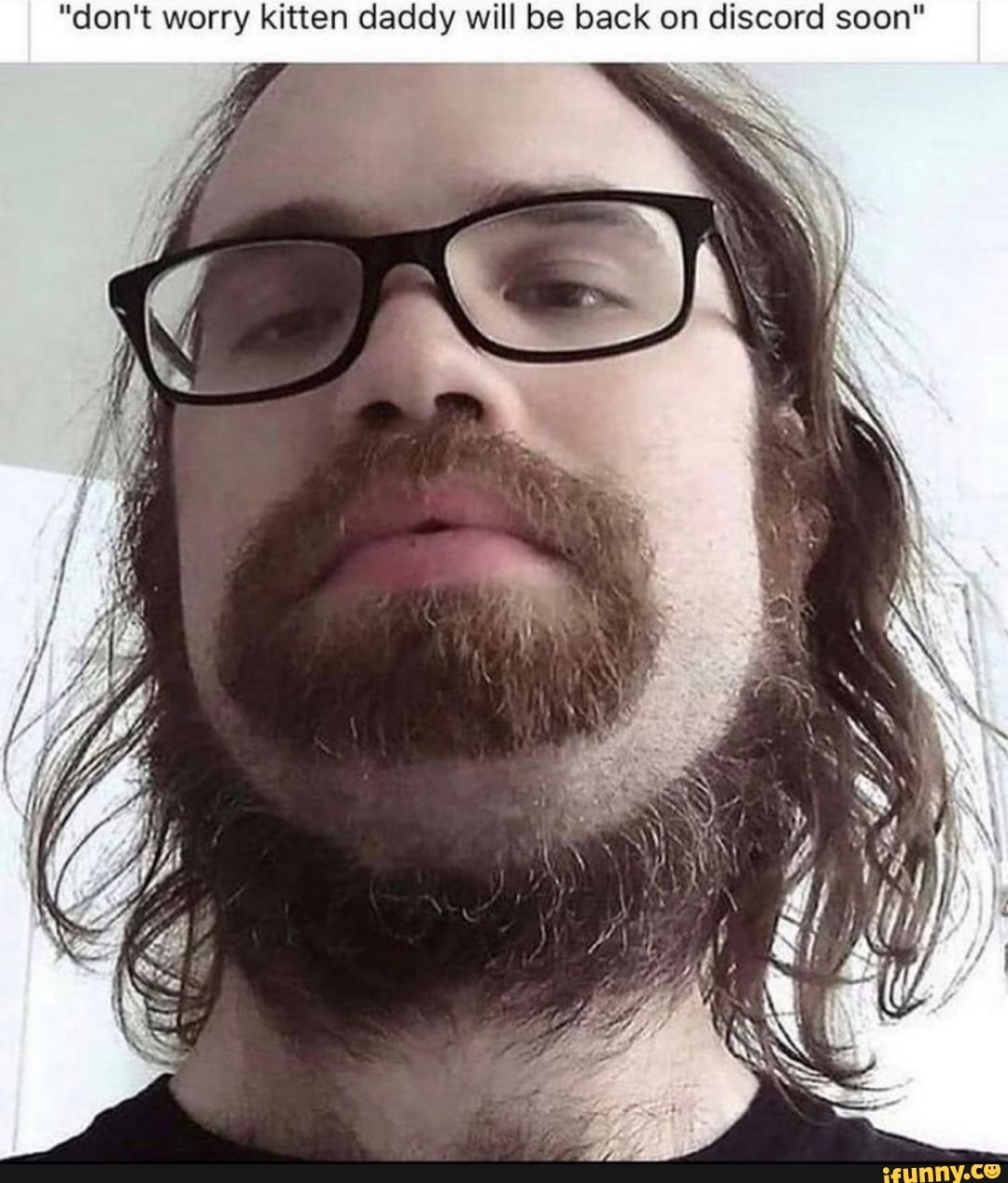 "don't worry kitten daddy will be back on discord soon" - iFunny Brazil