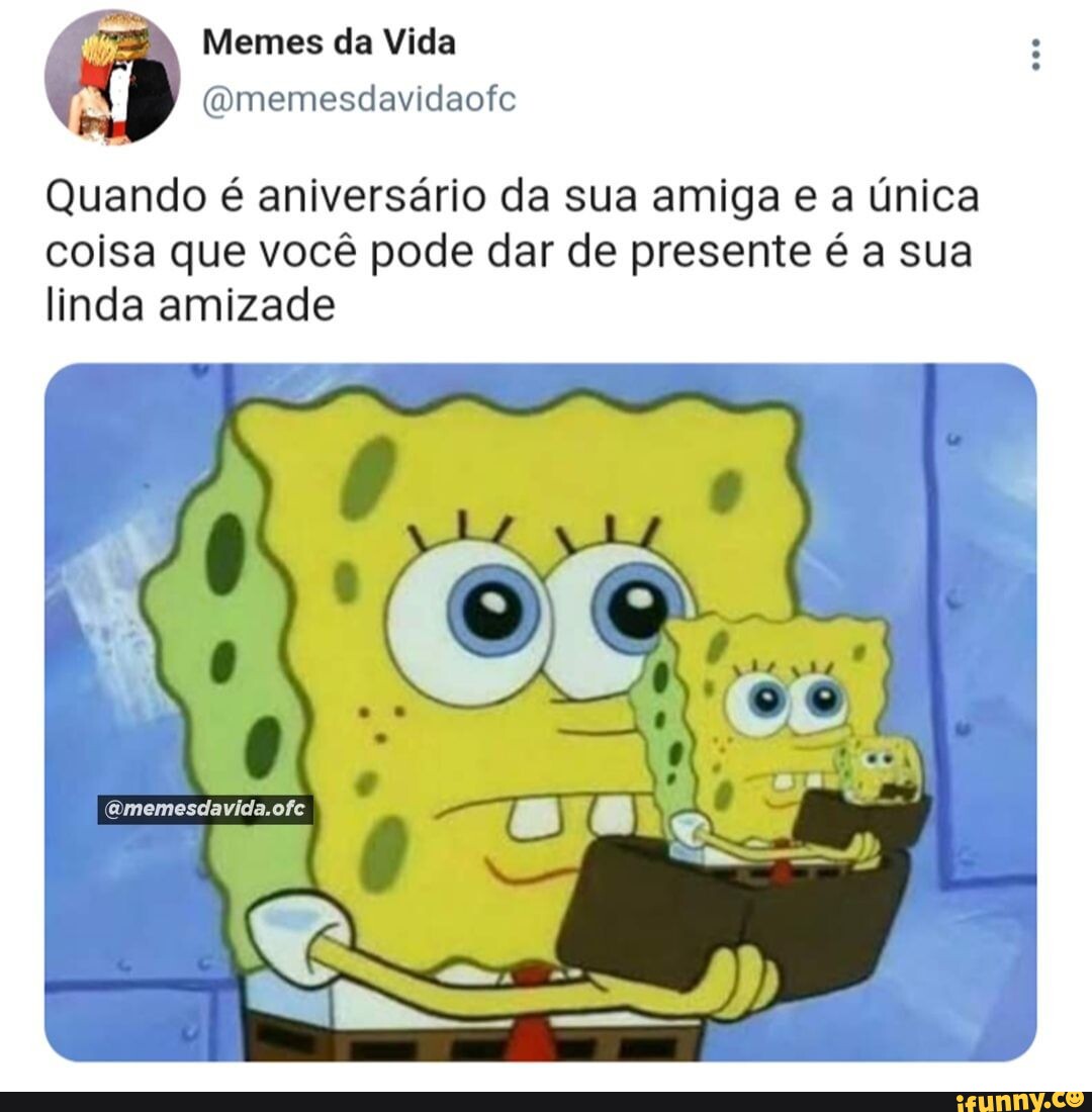 N/A - " Memes da Vida (Qmemesdavidaote Quando é aniversário da sua ...