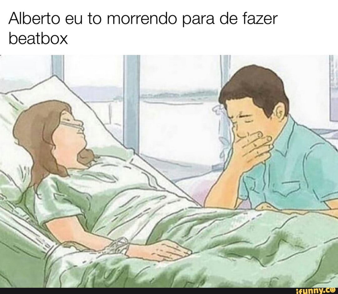 Alberto eu to morrendo para de fazer beatbox - iFunny Brazil