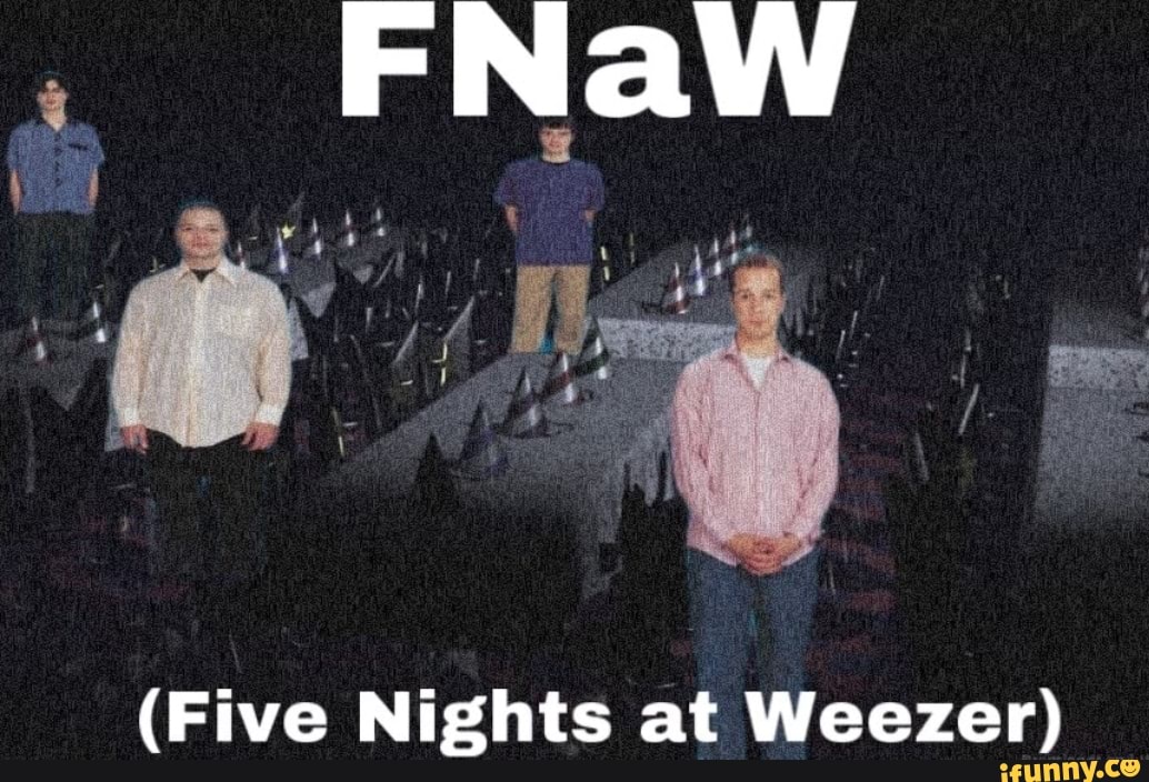 FNaW (Five Nights at Weezer) - iFunny Brazil