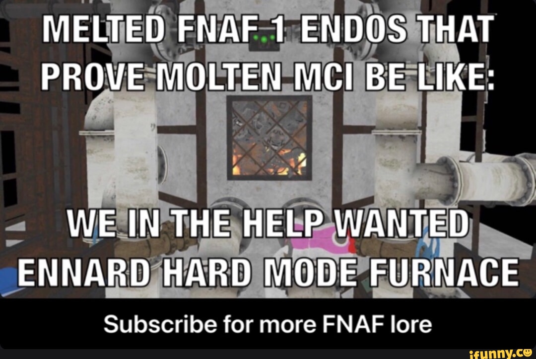 MELTED FNAF 1 ENDOS THAT PROVE MOLTEN MCI BE LIKE: WE IN THE HELP ...