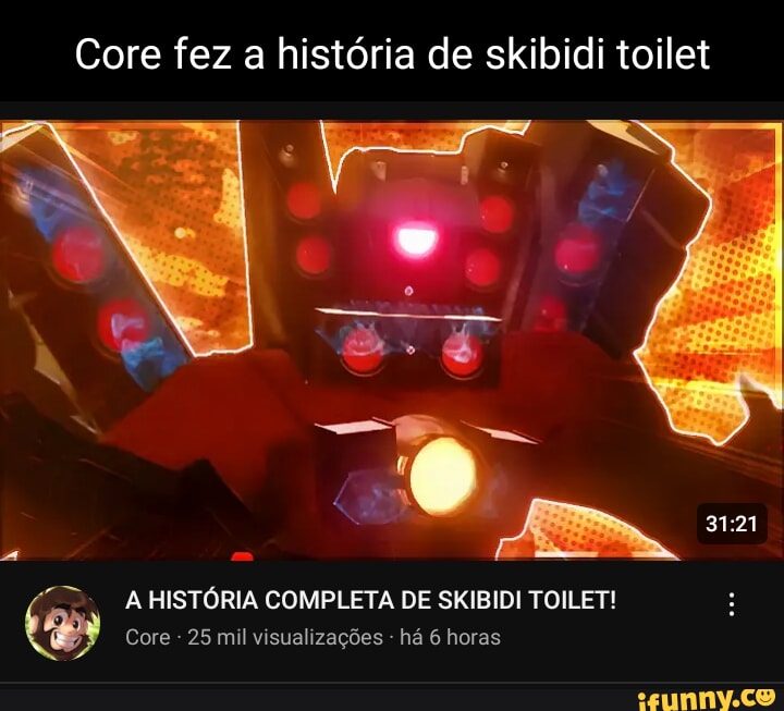 Core fez a história de skibidi toilet A HISTÓRIA COMPLETA DE SKIBIDI ...