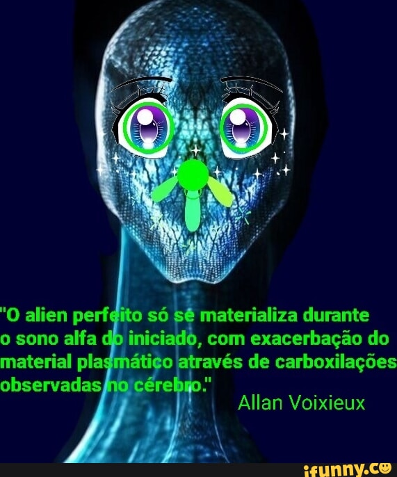 "O alien perígito só se materializa durante o sono alfa iniciado, com ...