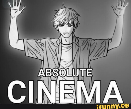 ABSOLUTE CINEMA - iFunny Brazil