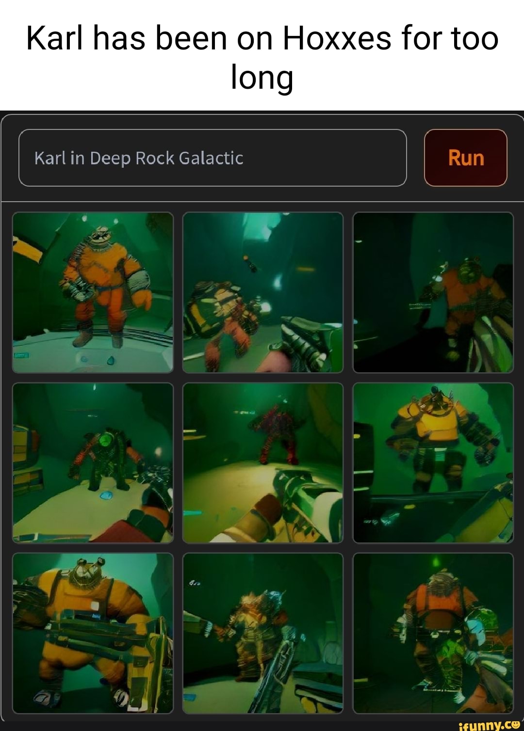 Karl has been on Hoxxes for too long Karl in Deep Rock Galactic I I Run ...