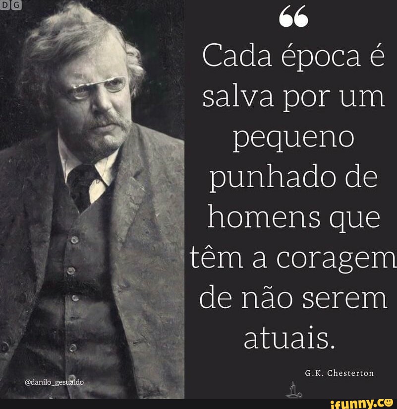 66 Cada época é salva por um pequeno punhado de I homens que têm a ...